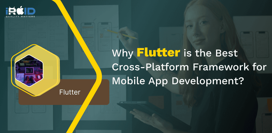 Why Flutter is the Best Cross-Platform Framework for Mobile App Development?